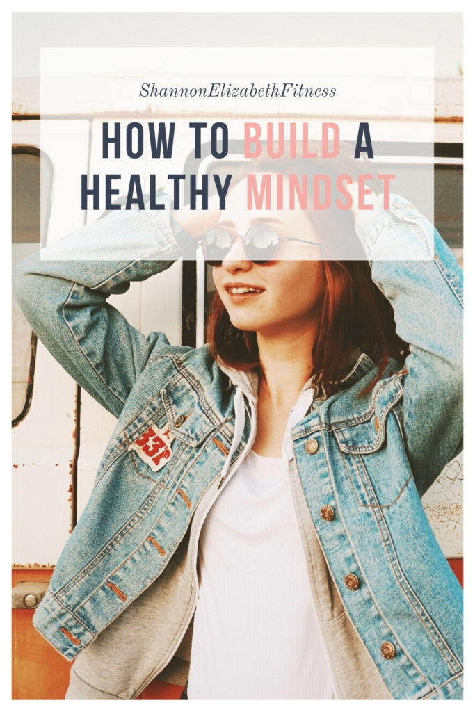 How To Build A Healthy Mindset - Shannon Elizabeth Fitness